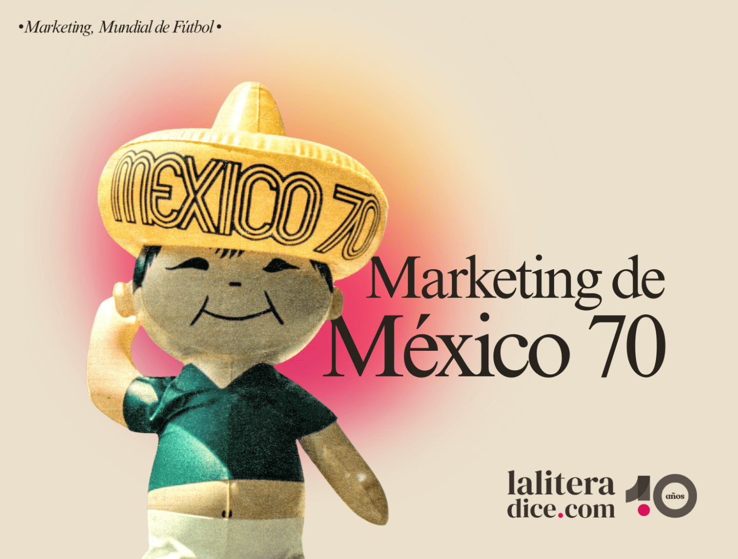 Marketing de México 70: Un Legado Vigente – La Litera